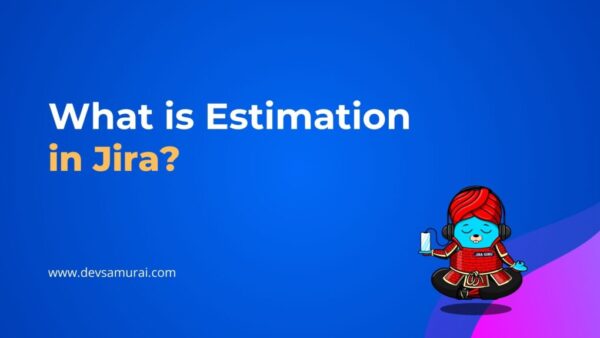What is estimation in Jira? How to Estimate an issue? | DevSamurai