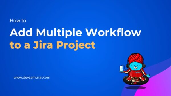 How to add multiple workflows to a Jira Project? | DevSamurai
